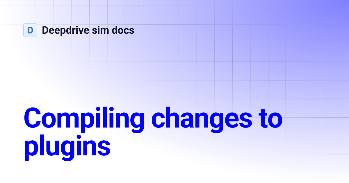 Compiling changes to plugins | Deepdrive sim docs