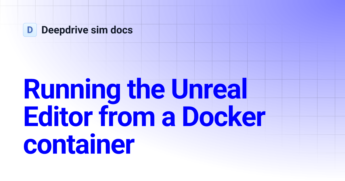 Running the Unreal Editor from a Docker container | Deepdrive sim docs